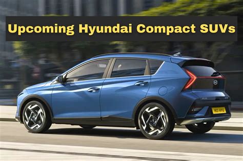 3 Upcoming Hyundai Compact Suvs In India