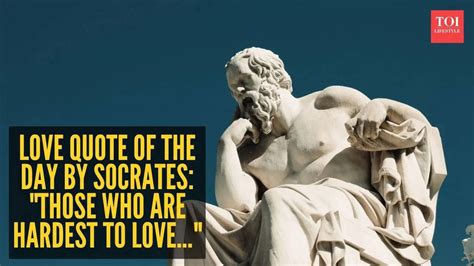 Love Quote Of The Day By Socrates Those Who Are Hardest To Love