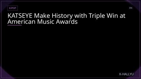 Katseye Make History With Triple Win At American Music Awards K Pop