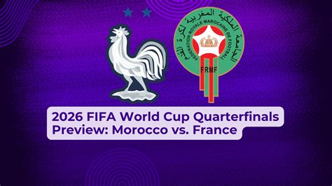 2026 Fifa World Cup Quarterfinals Preview Morocco Vs France The