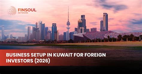 Business Setup In Kuwait For Foreign Investors 2026