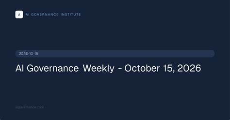 Ai Governance Weekly October 15 2026