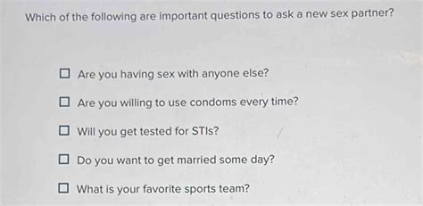 Solved Which Of The Following Are Important Questions To Ask A New Sex