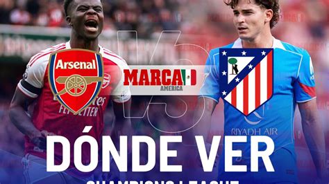 Arsenal Vs Atlético Madrid Dónde Ver El Partido De La Uefa Champions