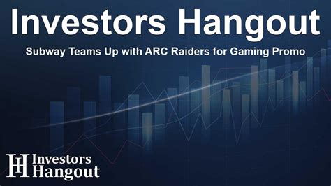 Subway Teams Up With Arc Raiders For Gaming Promo Investors Hangout