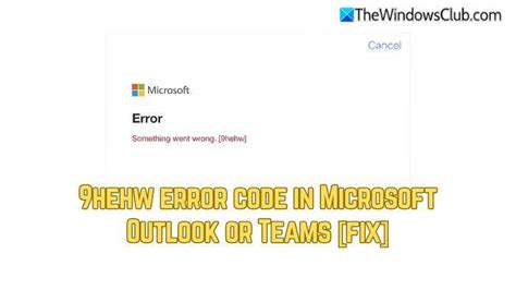 9hehw Error Code In Outlook Or Teams [fix] Newsbreak