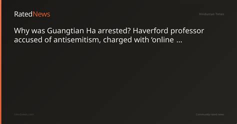 Why Was Guangtian Ha Arrested Haverford Professor Accused Of
