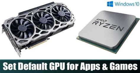 How To Set Default GPU For Apps Games On Windows