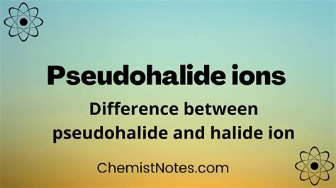 Pseudohalide And Pseudohalogens Similarity And 3 Differences With Halide Ions Chemistry Notes