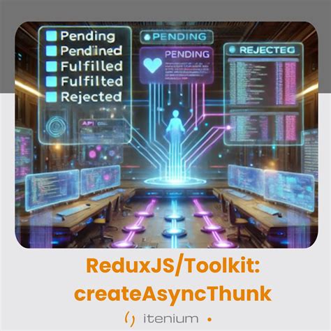 Itenium Keeponlearning Reduxtoolkit Createasyncthunk Asyncactions Itenium