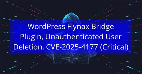 Wordpress Flynax Bridge Plugin Unauthenticated User Deletion Cve 2025