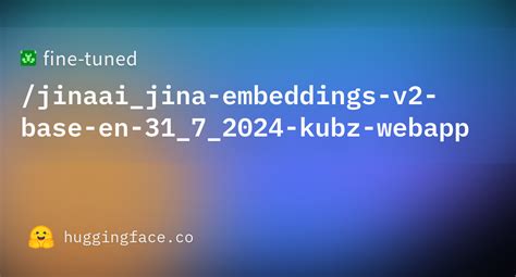 Fine Tuned Jinaai Jina Embeddings V2 Base En 31 7 2024 Kubz Webapp Hugging Face