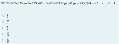 Solved Use Newton S Or The Newton Raphson Method And Find Chegg
