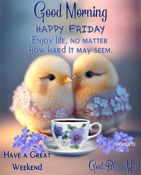 Enjoy Life No Matter How Hard It May Seem Good Morning Happy Friday
