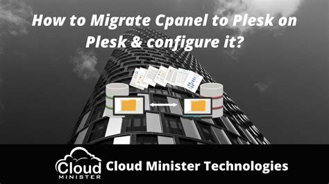 How To Migrate Cpanel To Plesk On Plesk And Configure It Cloudminister
