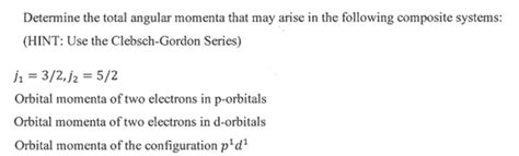 Solved Determine The Total Angular Momenta That May Arise In Chegg