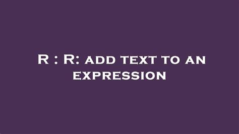 R R Add Text To An Expression Youtube