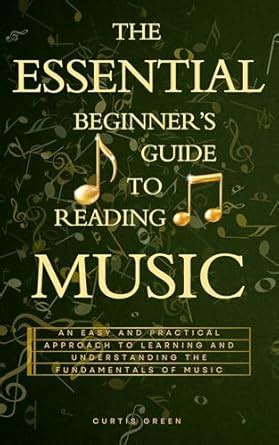 The Essential Beginners Guide To Reading Music An Easy And Practical Approach To Learning And