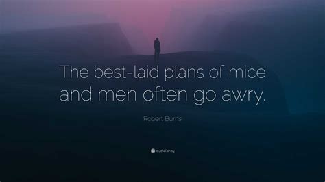 Robert Burns Quote The Best Laid Plans Of Mice And Men Often Go Awry”