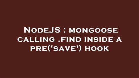 Nodejs Mongoose Calling Find Inside A Presave Hook Youtube
