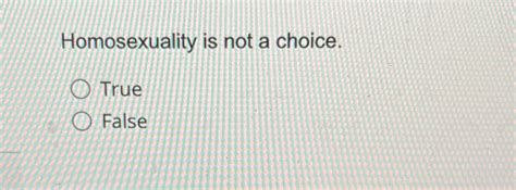 Solved Homosexuality Is Not A Choicetruefalse