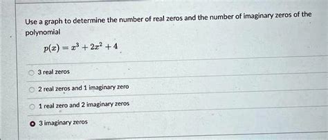 Solved Use A Graph To Determine The Number Of Real Zeros And The Number Of Imaginary Zeros Of
