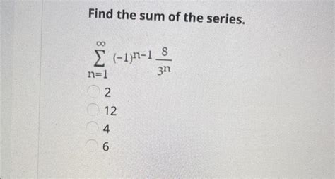 Solved Find The Sum Of The Series N N N Chegg Com