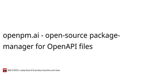 Openpmai Open Source Package Manager For Openapi Files Bens Bites