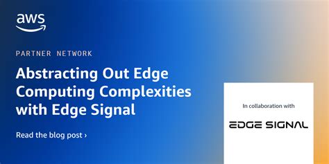 Abstracting Out Edge Computing Complexities With AWS And The Edge Signal Platform AWS Partner