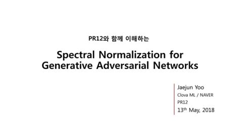 [pr12] spectral normalization for generative adversarial networks ppt
