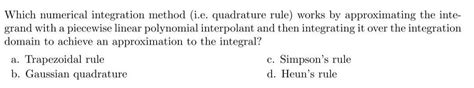 Solved Which Numerical Integration Method Ie Quadrature