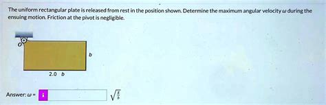 The Uniform Rectangular Plate Is Released From Rest In The Position Shown Determine The Maximum