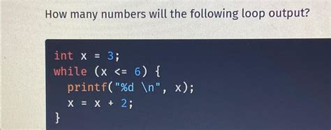 Solved How Many Numbers Will The Following Loop Outputint