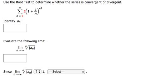Solved Use The Root Test To Determine Whether The Series