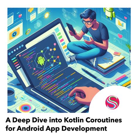 A Deep Dive Into Kotlin Coroutines For Android App Development By