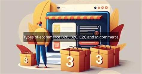 Types Of Ecommerce B2b B2c C2c And M Commerce