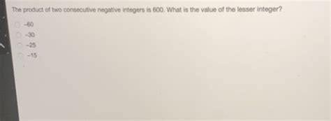 Solved The Product Of Two Consecutive Negative Integers Is 600 What