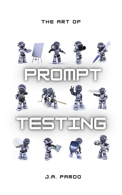 The Art Of Prompt Testing By J A Pardo [leanpub Pdf Ipad Kindle]