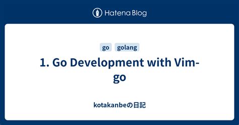 Go Development With Vim Go Kotakanbe