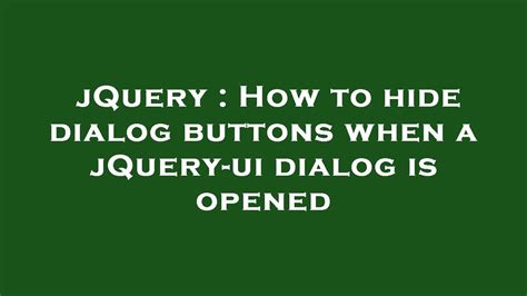 Jquery How To Hide Dialog Buttons When A Jquery Ui Dialog Is Opened