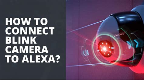 How To Connect Blink Camera To Alexa A Step By Step Guide TechnoWifi