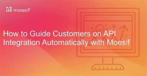 How To Guide Customers On Api Integration Automatically With Moesif Moesif Blog