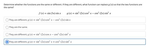 Solved Determine Whether The Functions Are The Same Or Chegg Com