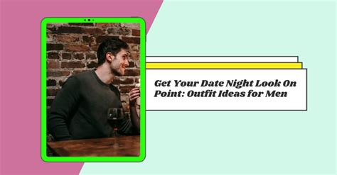 Get Your Date Night Look On Point Outfit Ideas For Men