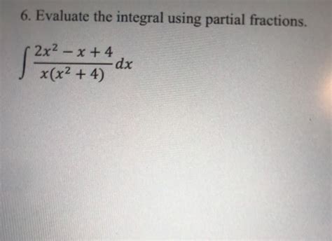 solved 6 evaluate the integral using partial fractions