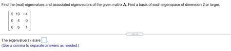 Solved Find The Real Eigenvalues And Associated Chegg Com