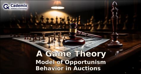 A Game Theory Model Of Opportunism Behavior In Auctions Cademix Institute Of Technology