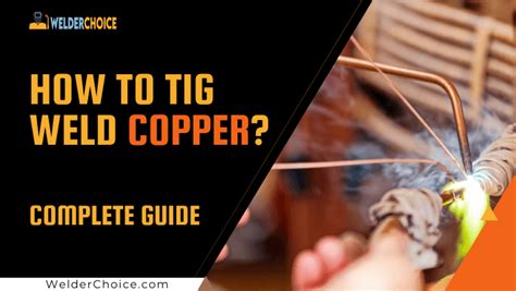 How To Tig Weld Copper Complete Guide With Technique