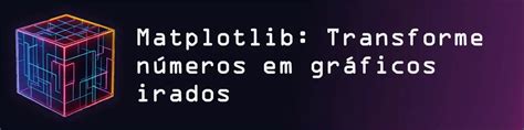 Python E Ciência De Dados Explorando Pandas Numpy E Matplotlib Matheus Santos Python Dio