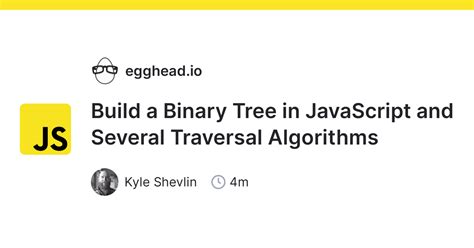 Build A Binary Tree In Javascript And Several Traversal Algorithms